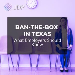 HB 2466 Ban-the-Box in Texas: What Employers Should Know - JDP